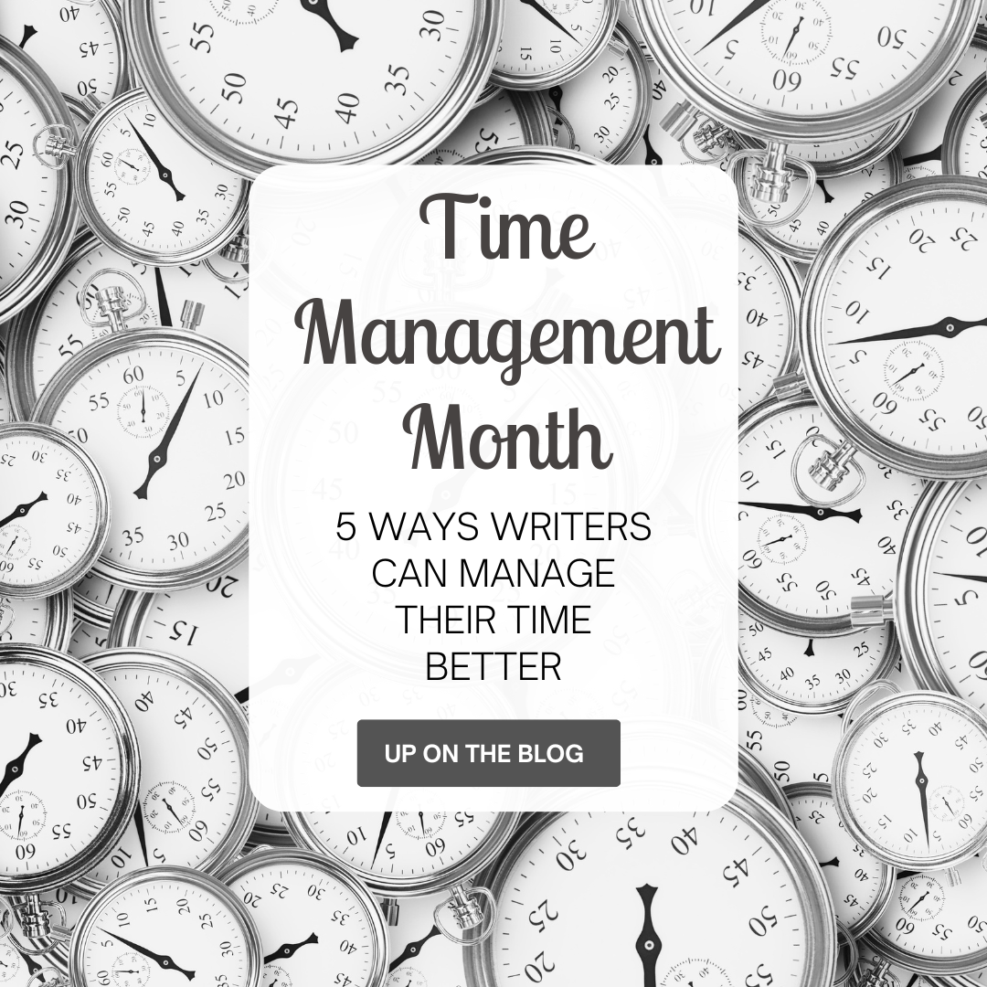 Time Management Month: 5 Ways Writers Can Manage Their Time Better ...