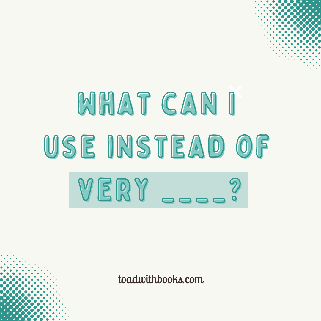What Can I Use Instead of Very _____? – Toad with Books